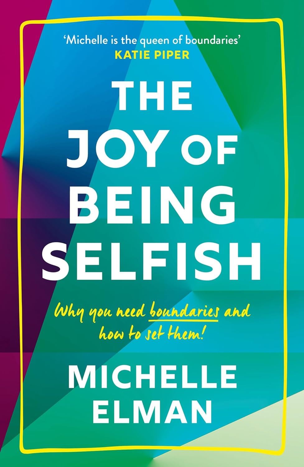The Joy of Being Selfish: Why You Need Boundaries and How to Set Them ...
