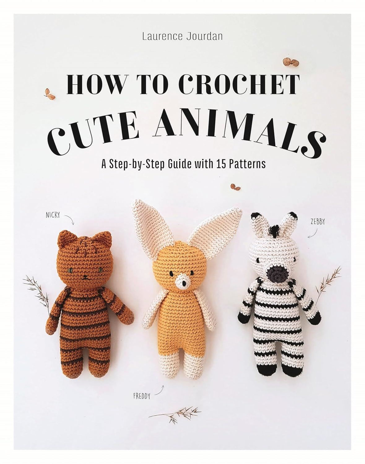 How to Crochet Cute Animals: A Step-by-step Guide with 15 Patterns ...