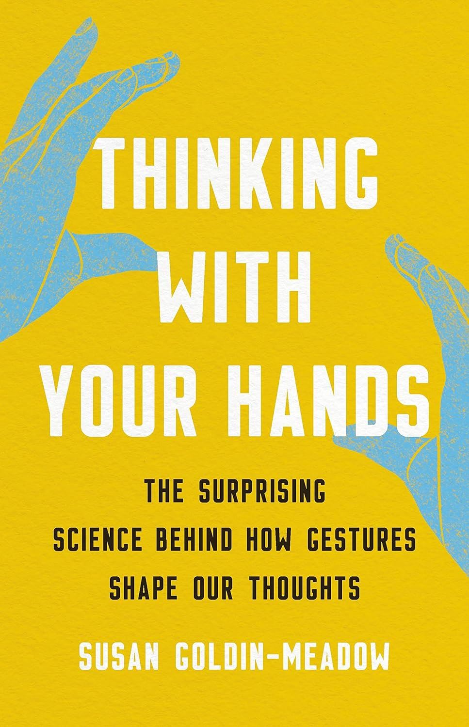 Thinking with Your Hands: The Surprising Science Behind How Gestures S ...