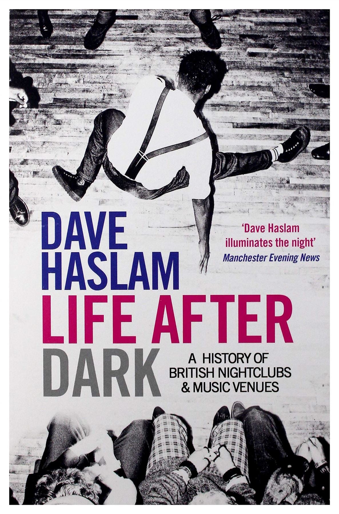 Life After Dark: A History of British Nightclubs & Music Venues ...
