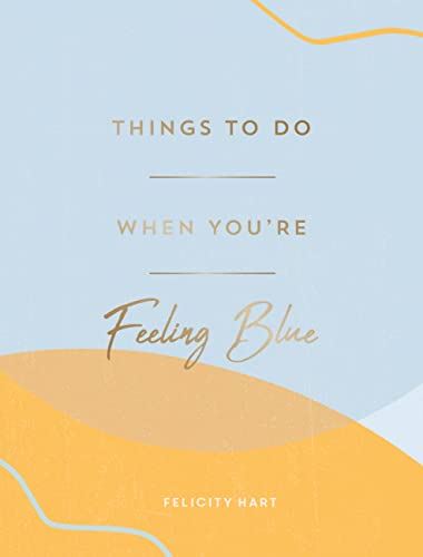 Things to Do When You're Feeling Blue: Self-Care Ideas to Make Yoursel ...