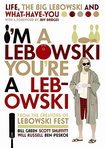 I'm a Lebowski, You're a Lebowski: Life, The Big Lebowski, and What-ha ...