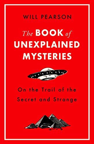 The Book of Unexplained Mysteries: On the Trail of the Secret and the ...